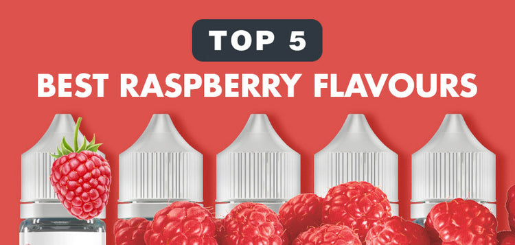 Top 5 Best Raspberry Flavours | UK ECIG STORE